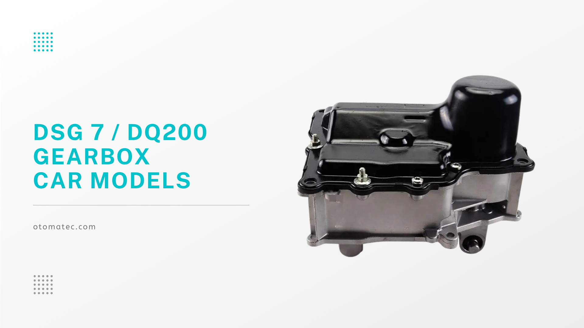 DSG 7 / DQ200 Gearbox Car Models - Otomatec